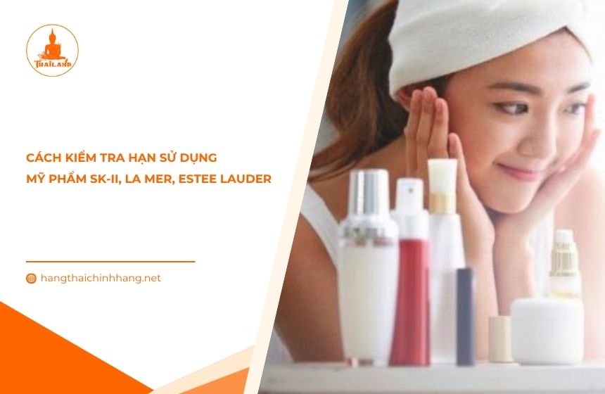 3 cách kiểm tra hạn sử dụng mỹ phẩm SK-II, La Mer, Estee Lauder