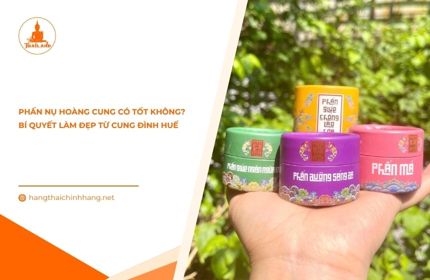 Phấn Nụ Hoàng Cung có tốt không? Bí quyết làm đẹp từ cung đình Huế