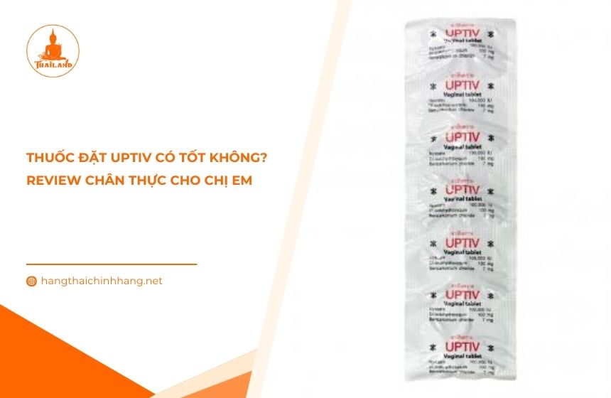 Thuốc đặt Uptiv có tốt không? Review chân thực cho chị em