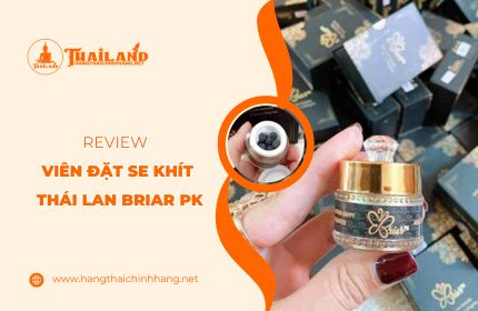 Review viên đặt se khít Thái Lan Briar PK